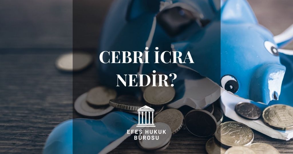 Cebri İcra Nedir? - Efes Hukuk Bürosu | Hukuki Bilgi