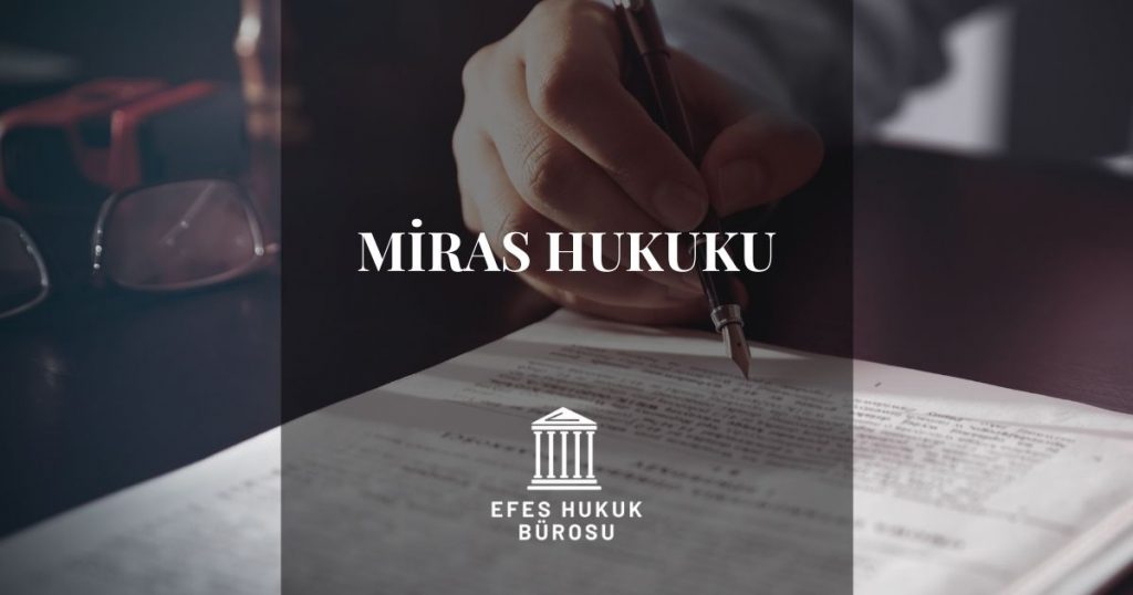 Miras Hukuku İzmir Miras Avukatı Efes Hukuk Bürosu