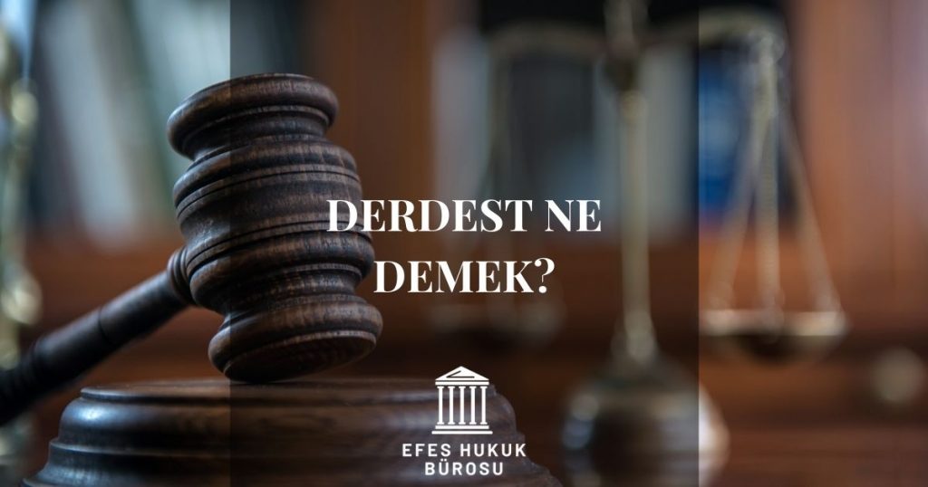 Derdest Ne Demek? - Efes Hukuk Bürosu Bürosu | İzmir Avukat